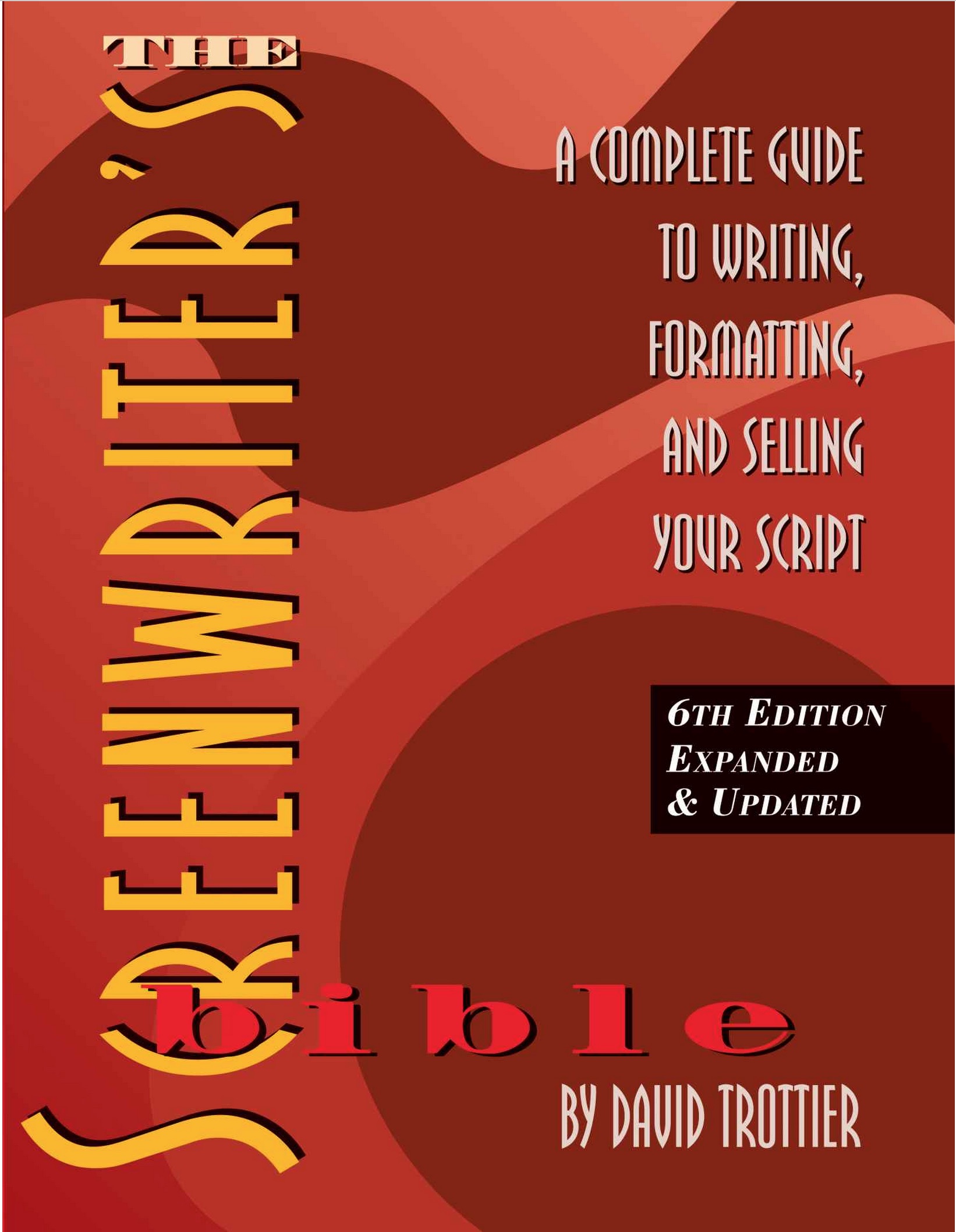 The Screenwriter's Bible: A Complete Guide to Writing, Formatting, and ...